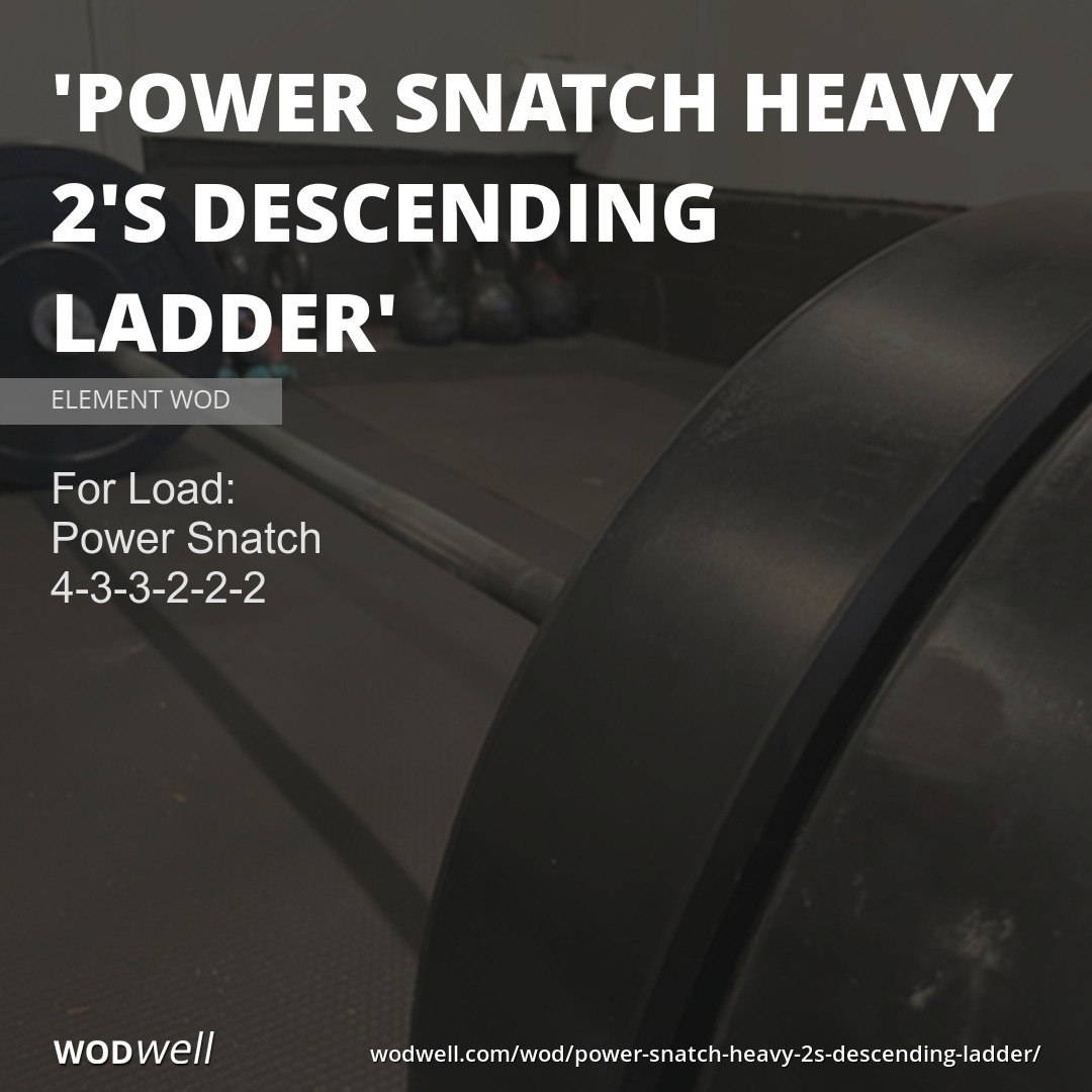 "Power Snatch Heavy 2's Descending Ladder" Workout, ELEMENT WOD | WODwell
