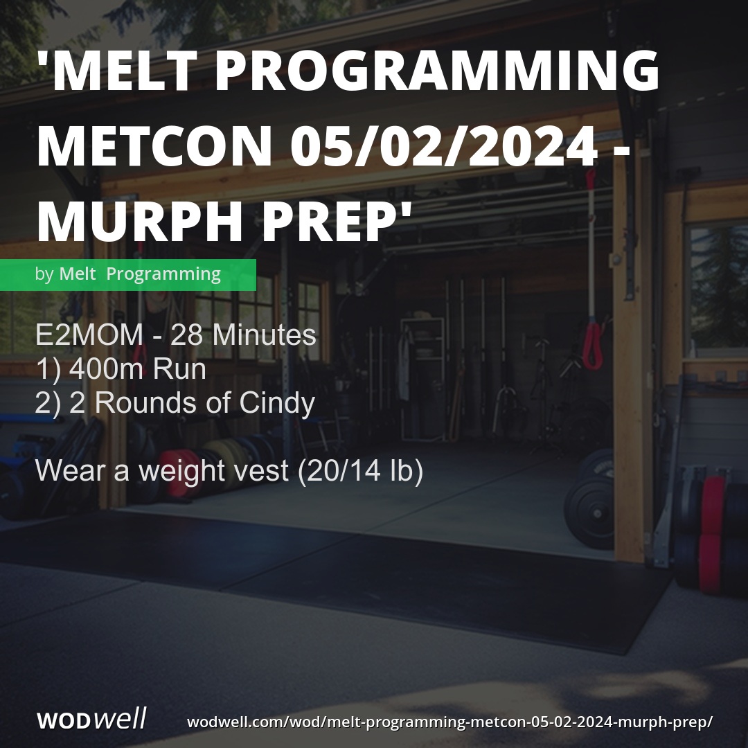 "Melt Programming MetCon 05/02/2024 - Murph Prep" Workout, Coach Creation WOD | WODwell