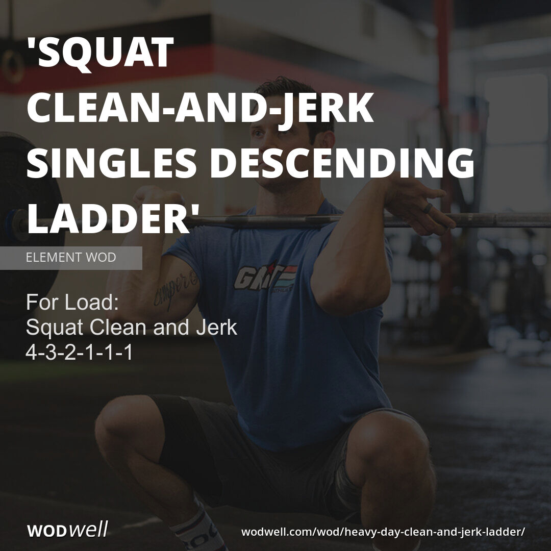 "Squat Clean-and-Jerk Singles Descending Ladder" Workout, ELEMENT WOD ...