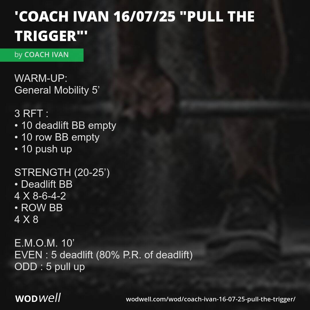 "COACH IVAN 16/07/25 "PULL THE TRIGGER"" Workout, Coach Creation WOD | WODwell