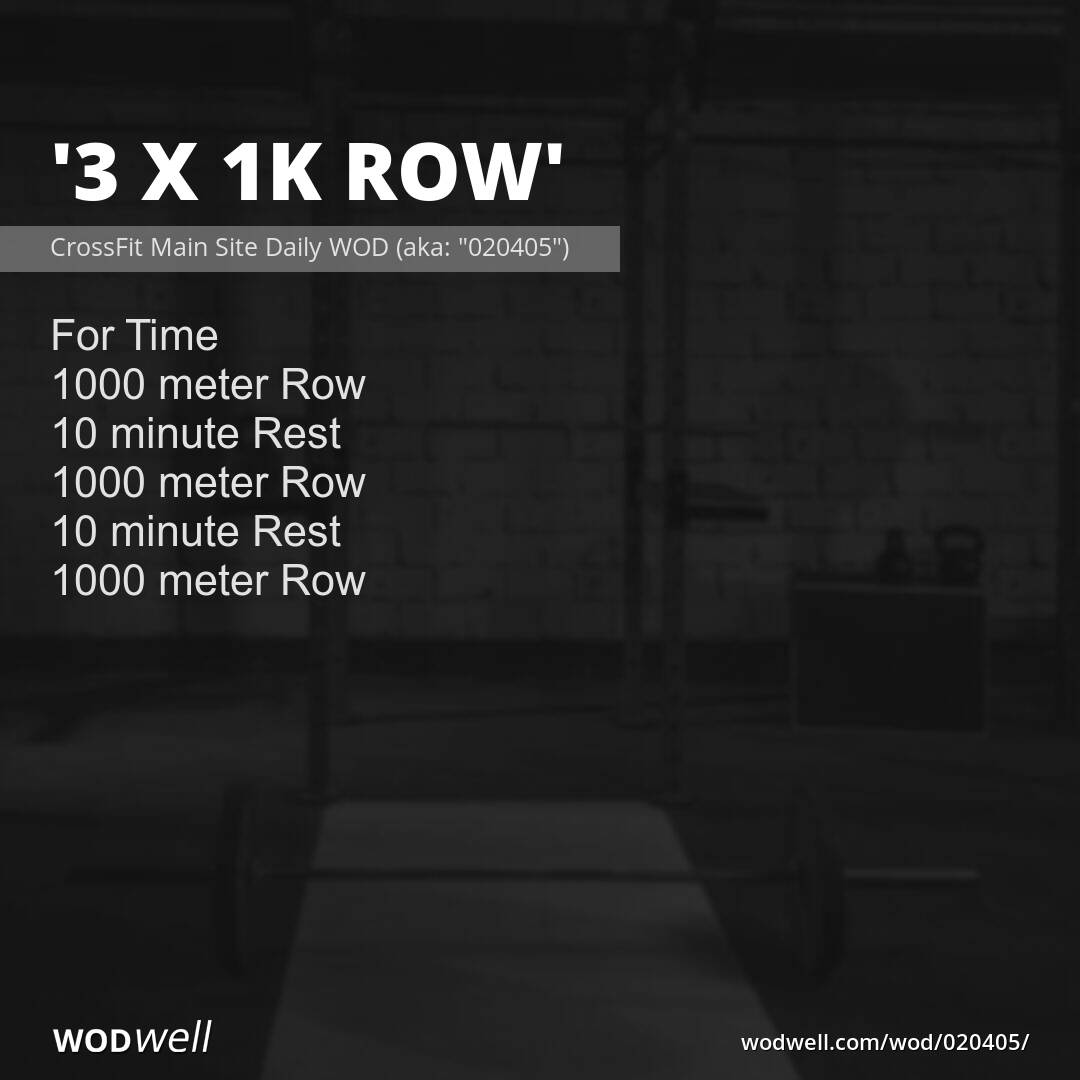 "3 x 1K Row" Workout, CrossFit Main Site Daily WOD (aka: "020405 ...