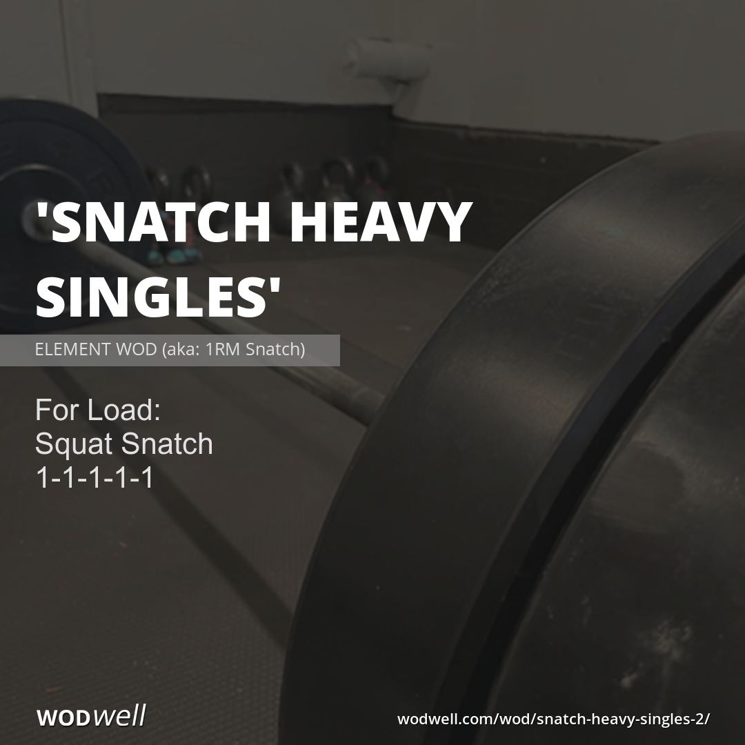 "Snatch Heavy Singles" Workout, ELEMENT WOD (aka: 1RM Snatch) | WODwell