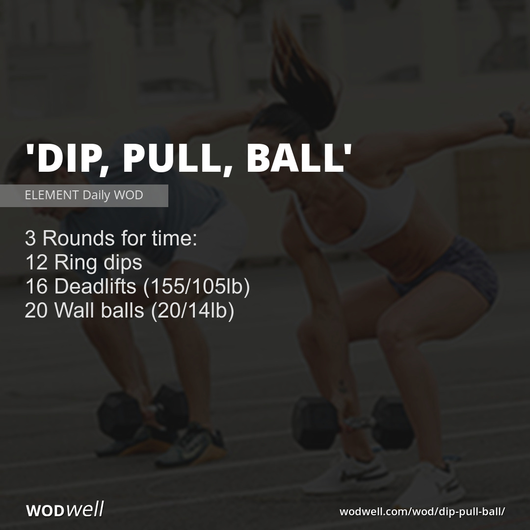 "DIP, PULL, BALL" Workout, ELEMENT Daily WOD | WODwell